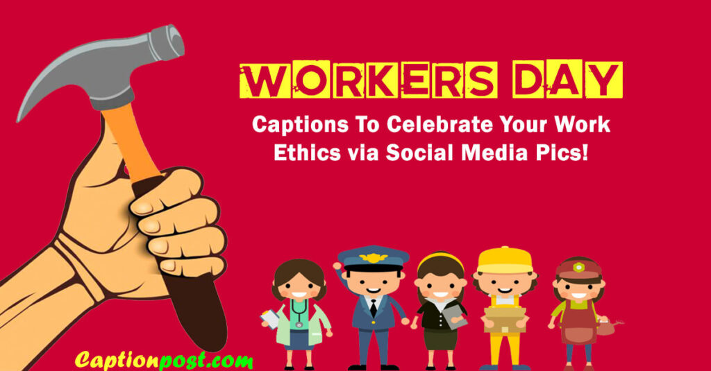 35+ Workers Day Captions To Celebrate Your Work Ethics via Social Media ...