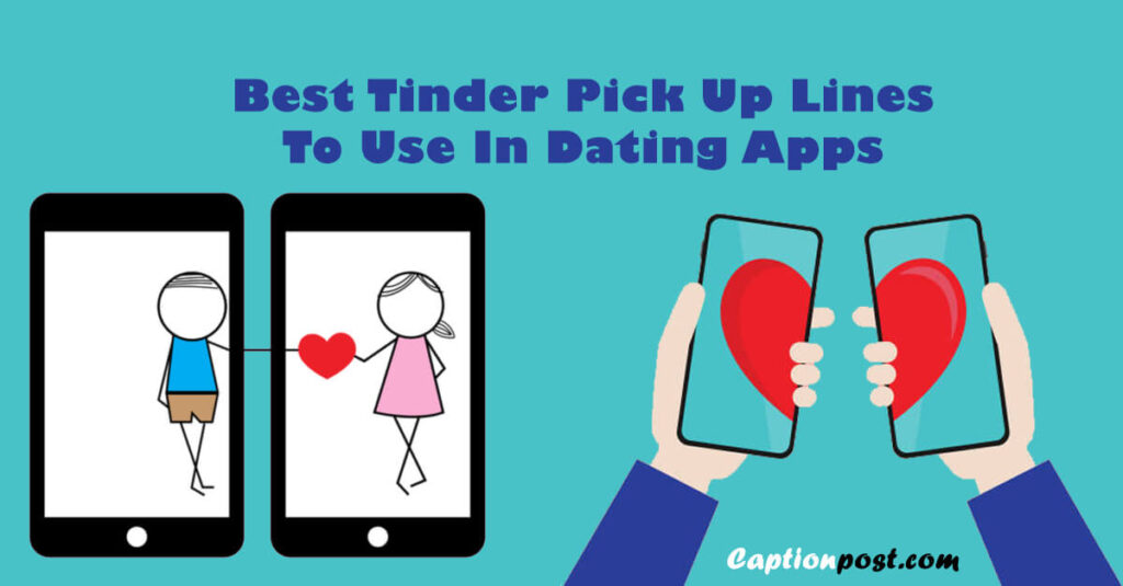 Best Tinder Pick Up Lines To Use In Dating Apps - Captionpost