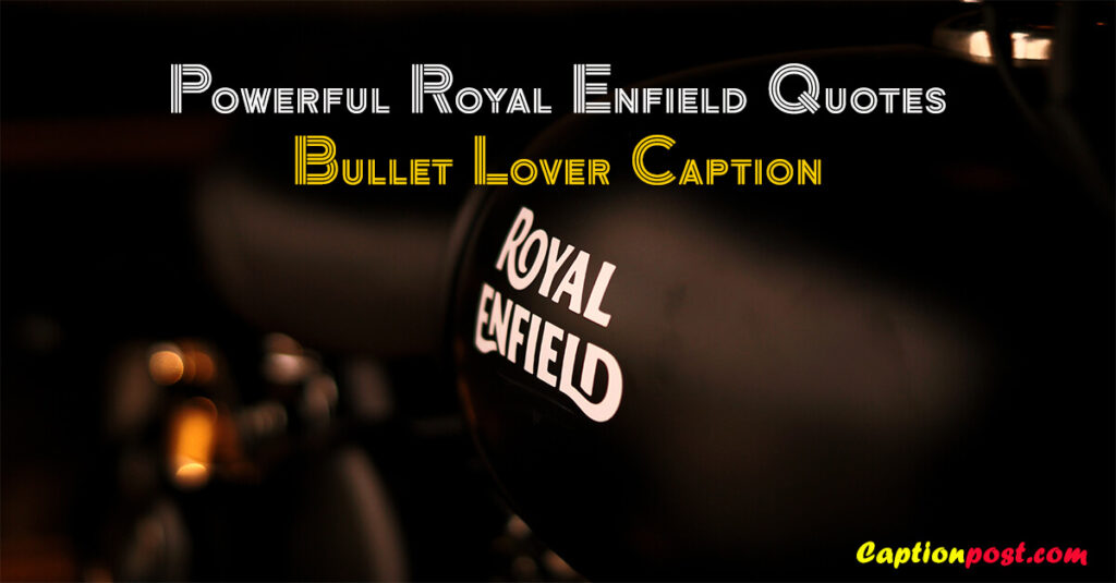 45+ Powerful Royal Enfield Quotes & Bullet Lover Caption - Captionpost