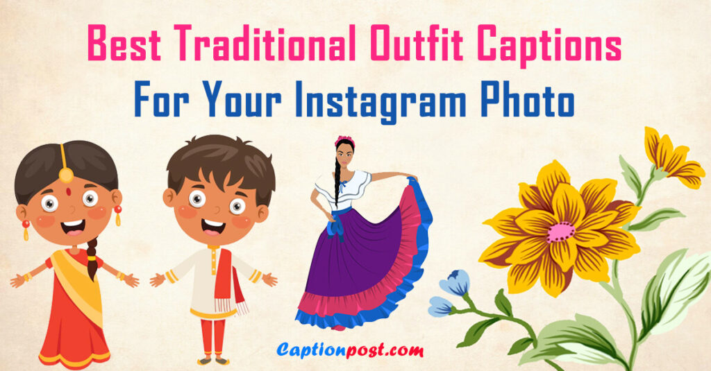 Best Traditional Outfit Captions For Your Instagram Photo - Captionpost