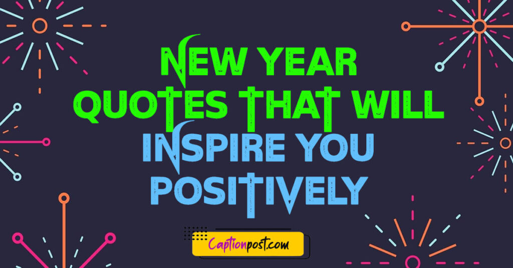 New Year Quotes That Will Inspire You Positively - Captionpost