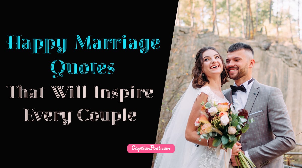 90+ Happy Marriage Quotes That Will Inspire Every Couple - Captionpost
